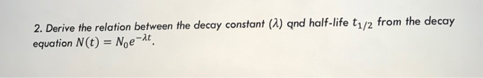 Solved 2. Derive the relation between the decay constant (a) | Chegg.com
