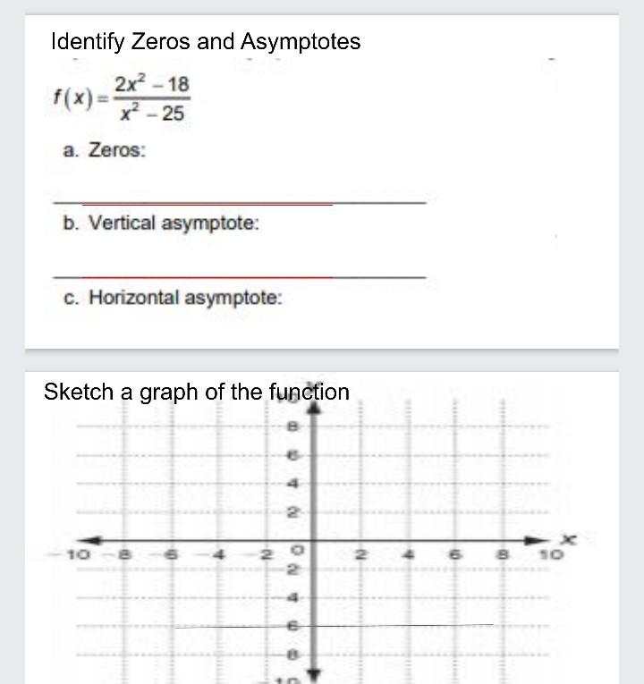 Solved Identify Zeros and Asymptotes 2x? - 18 f(x)= x? - 25 | Chegg.com Solved Identify Zeros and Asymptotes 2x? - 18 f(x)= x? - 25 | Chegg.com