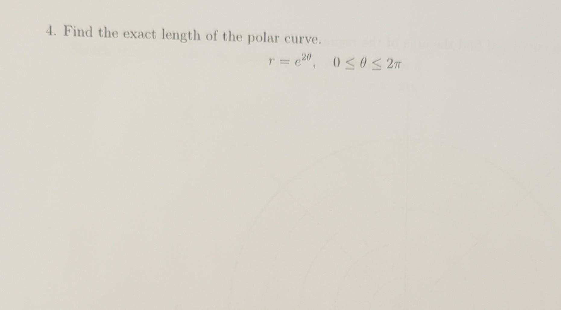 Solved 4. Find the exact length of the polar curve. | Chegg.com