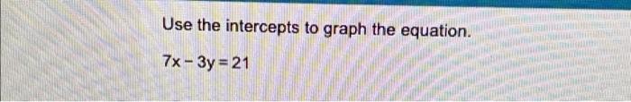Solved Use the intercepts to graph the equation. 7x−3y=21 | Chegg.com
