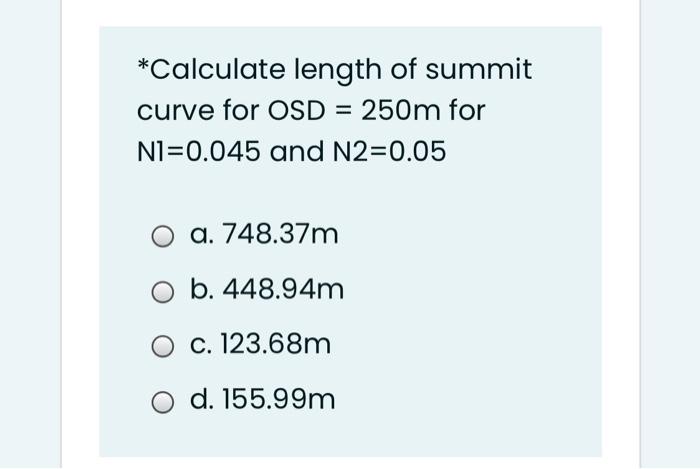Solved *Calculate length of summit curve for OSD = 250m for | Chegg.com