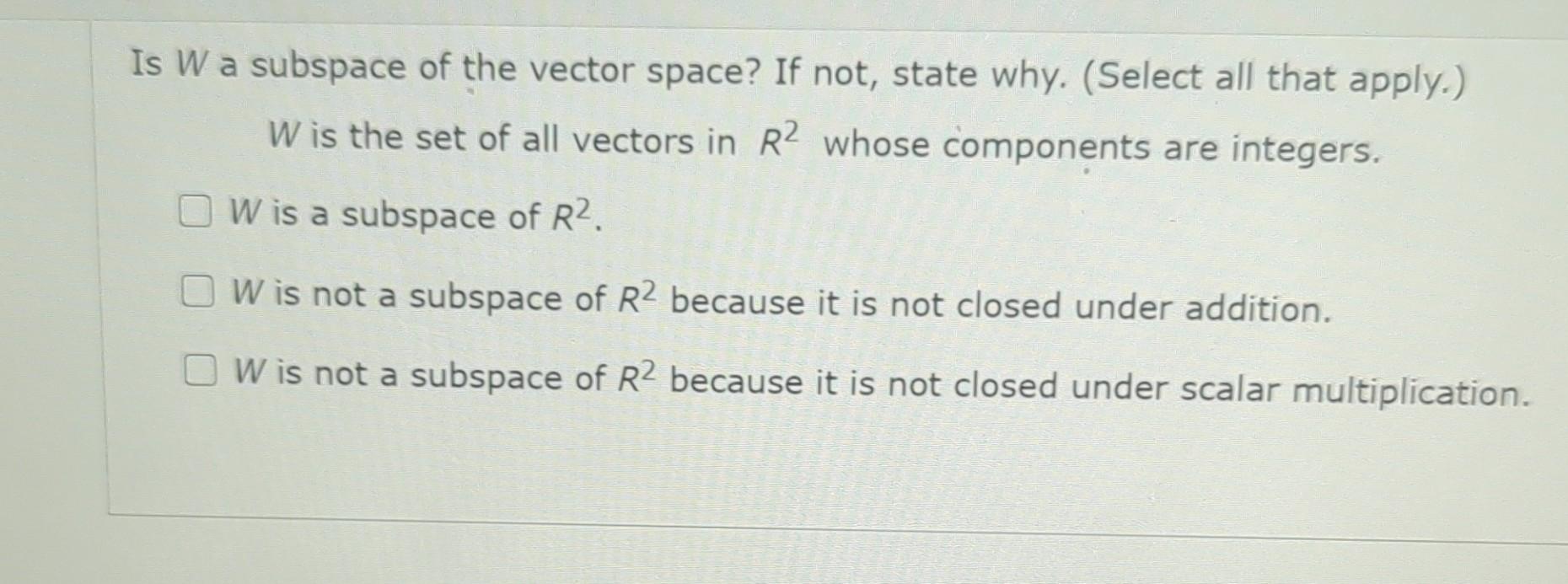 Solved Is W a subspace of the vector space? If not, state | Chegg.com
