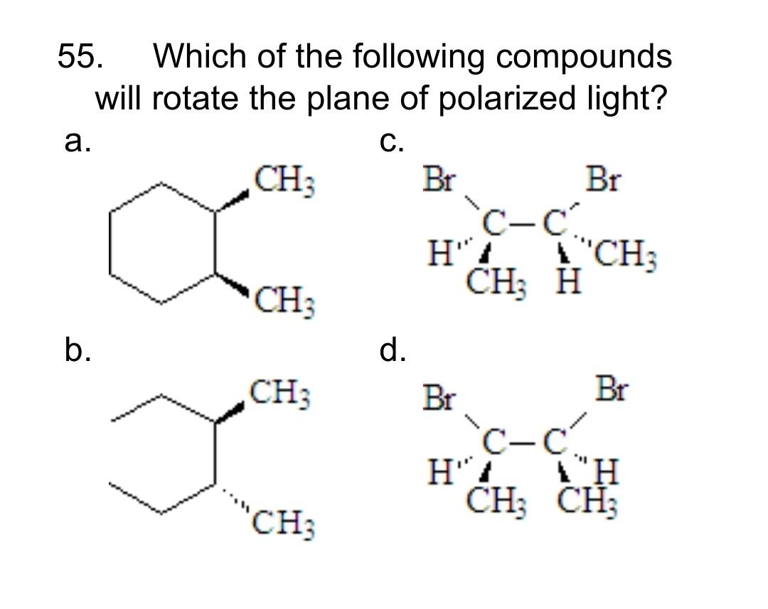 Solved 55. Which of the following compounds will rotate the | Chegg.com