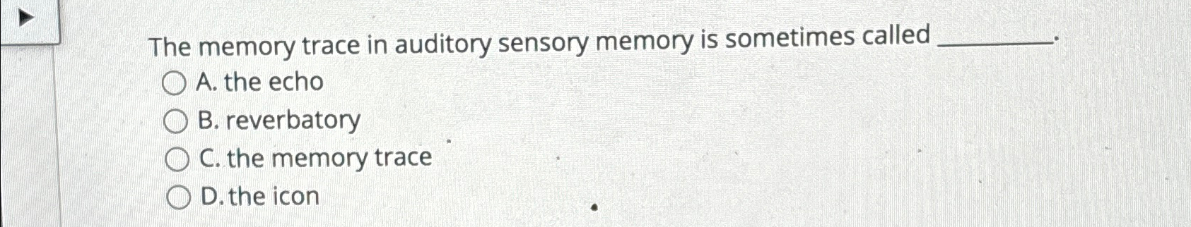 Solved The memory trace in auditory sensory memory is | Chegg.com