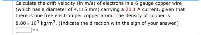 Solved Calculate the drift velocity (in m/s) of electrons in | Chegg.com