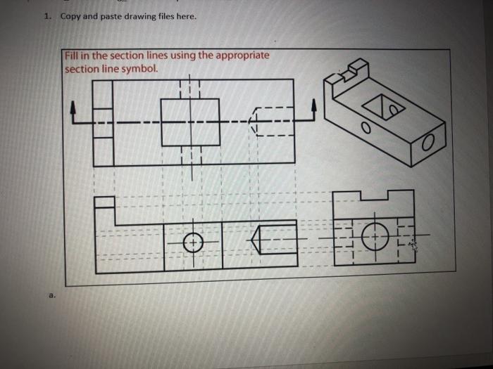 Solved 1. Copy and paste drawing files here. Fill in the | Chegg.com