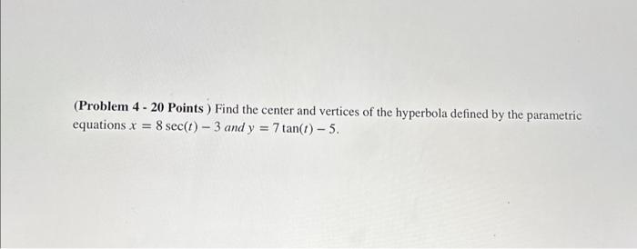 Solved (Problem 4-20 Points) Find the center and vertices of | Chegg.com