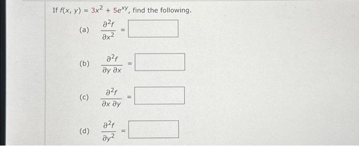 Solved If f(x, y) = 3x2 + 5exy, find the following. 22f 2х2 | Chegg.com