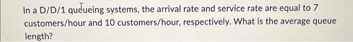 Solved In a D/D/1 quéueing systems, the arrival rate and | Chegg.com