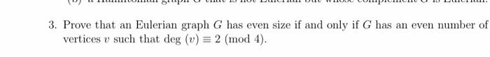 Solved 3. Prove that an Eulerian graph G has even size if | Chegg.com
