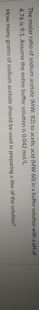 Solved The molar ratio of sodium acetate (MW: 82) to acetic | Chegg.com