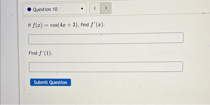 Solved Question 10 If f(x) = cos(4x + 3), find f'(x). | Chegg.com