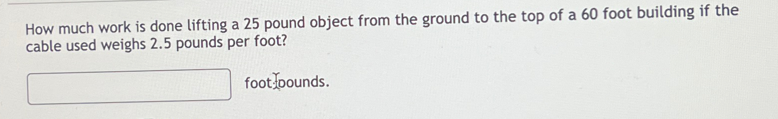 Solved How much work is done lifting a 25 ﻿pound object from | Chegg.com