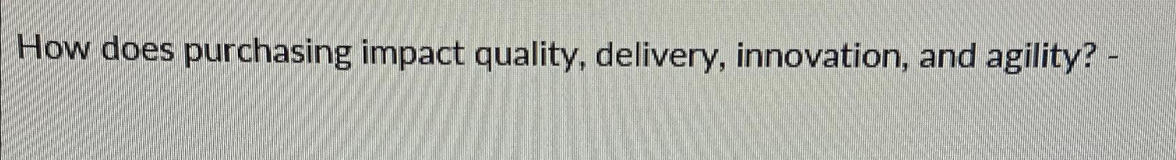 Solved How does purchasing impact quality, delivery, | Chegg.com