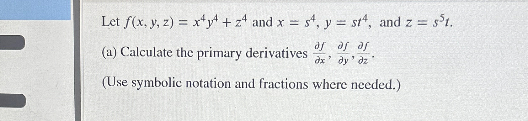 Solved Let f(x,y,z)=x4y4+z4 ﻿and x=s4,y=st4, ﻿and z=s5t.(a) | Chegg.com