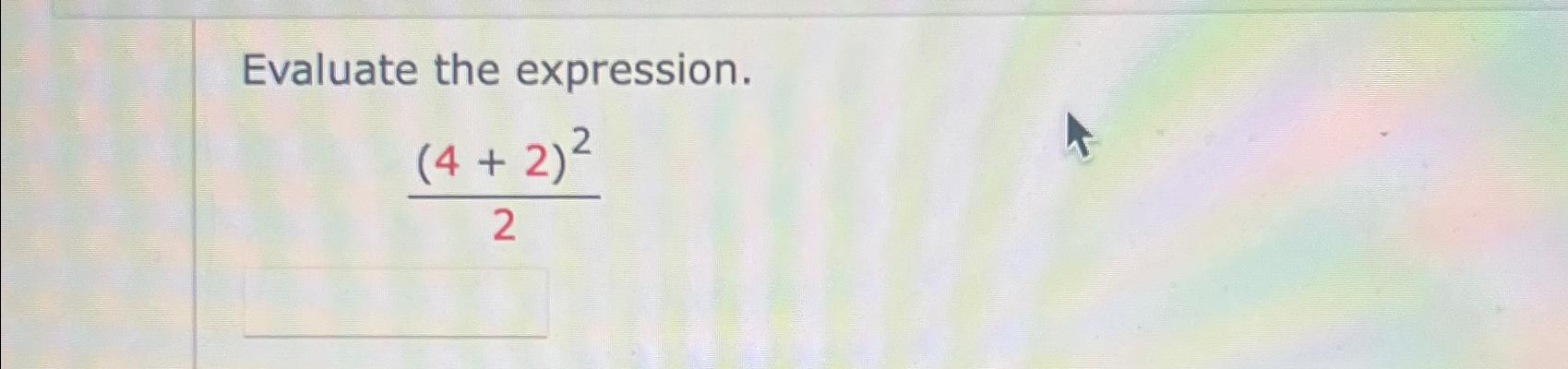 Solved Evaluate the expression.(4+2)22 | Chegg.com