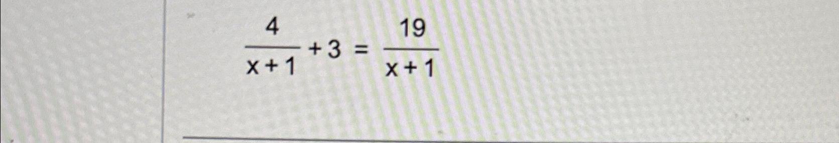 Solved 4x+1+3=19x+1 | Chegg.com