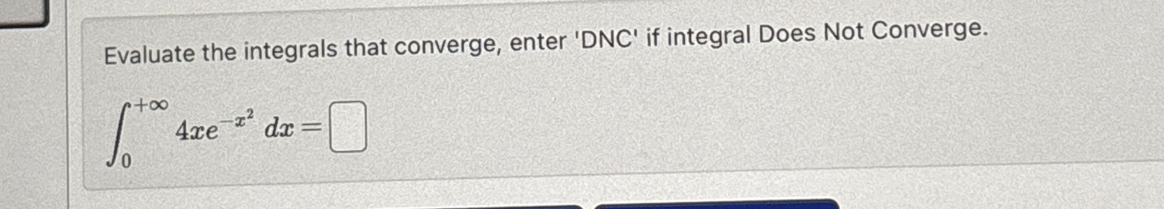 Solved Evaluate the integrals that converge, enter 'DNC' ﻿if | Chegg.com
