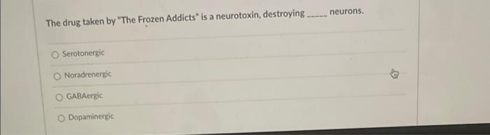 Solved The drug taken by "The Frozen Addicts" is a | Chegg.com
