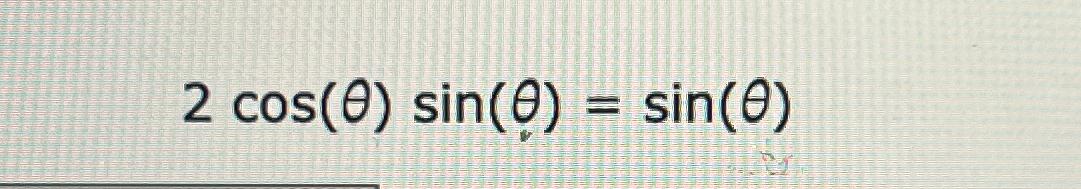 Solved 2cos(θ)sin(θ)=sin(θ) | Chegg.com