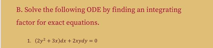 Solved B. Solve the following ODE by finding an integrating | Chegg.com