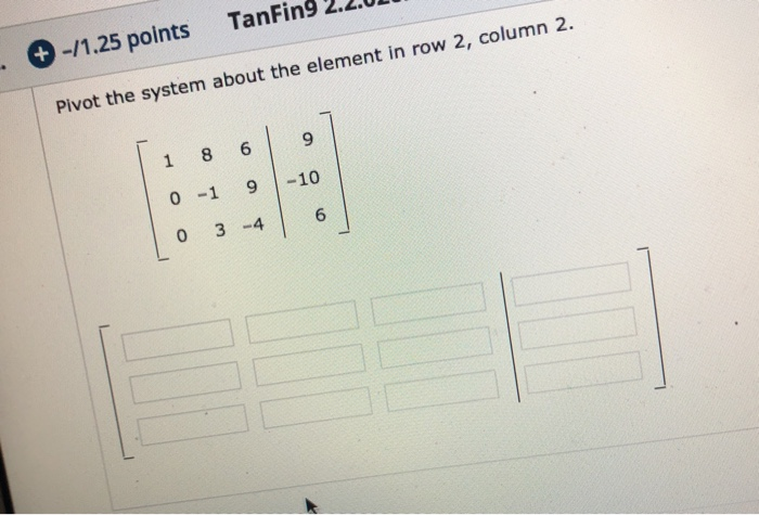 Solved Pivot the system about the element in row 2, column | Chegg.com