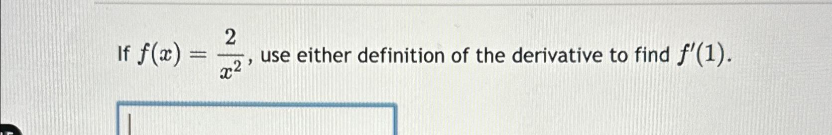 Solved If f(x)=2x2, ﻿use either definition of the derivative | Chegg.com