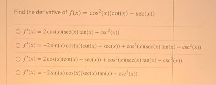 Solved Find the derivative of f(x) = sec(x)csc(x)cot(x) O | Chegg.com