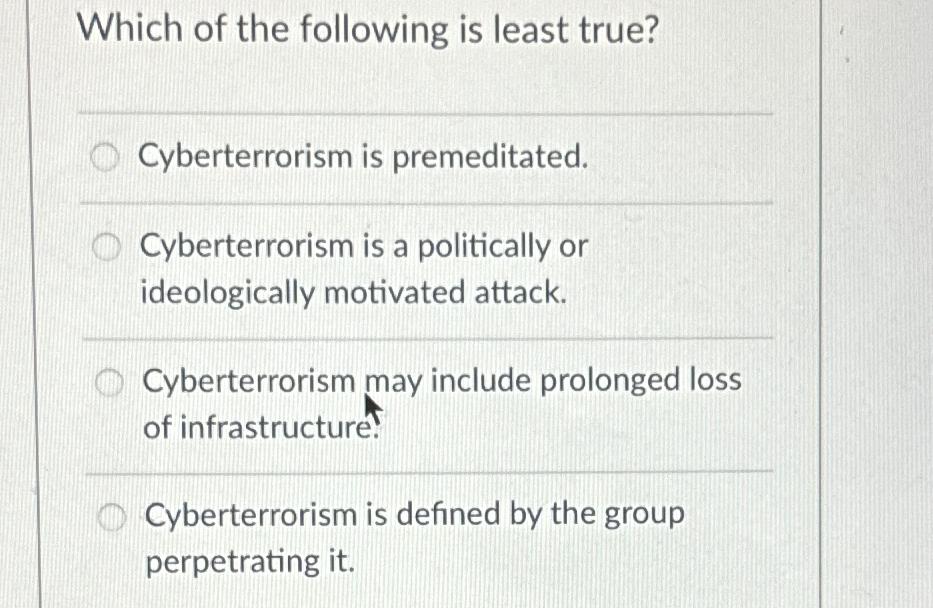Solved Which of the following is least true?Cyberterrorism | Chegg.com