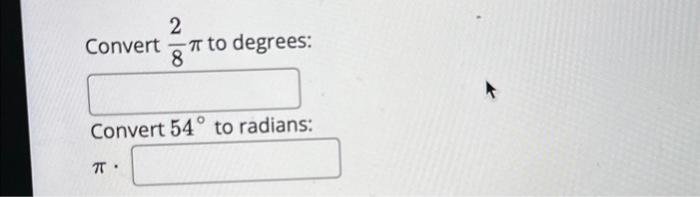 Solved Convert 82π to degrees: Convert 54∘ to radians: | Chegg.com