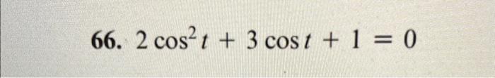 Solved 2cos2t+3cost+1=0 | Chegg.com