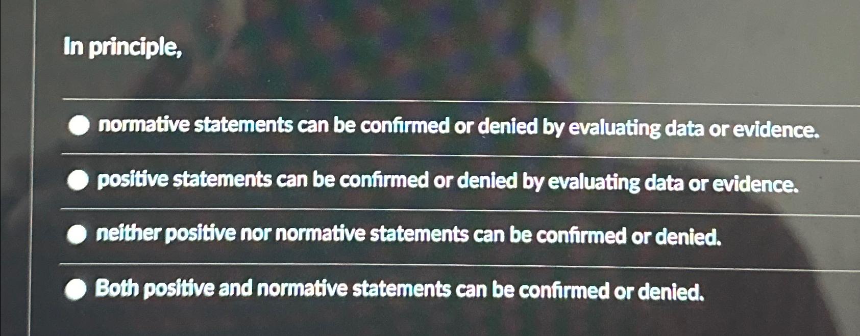 Solved In principle,normative statements can be confirmed or | Chegg.com