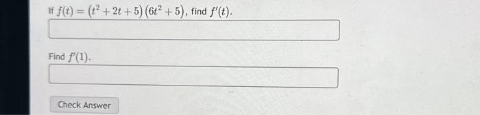 Solved If f(t)=(t2+2t+5)(6t2+5) Find f′(1). | Chegg.com