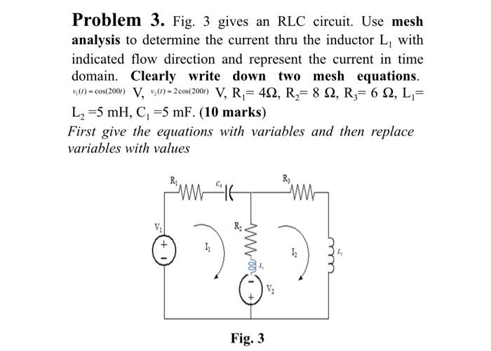 Solved Problem 3. Fig. 3 gives an RLC circuit. Use mesh | Chegg.com