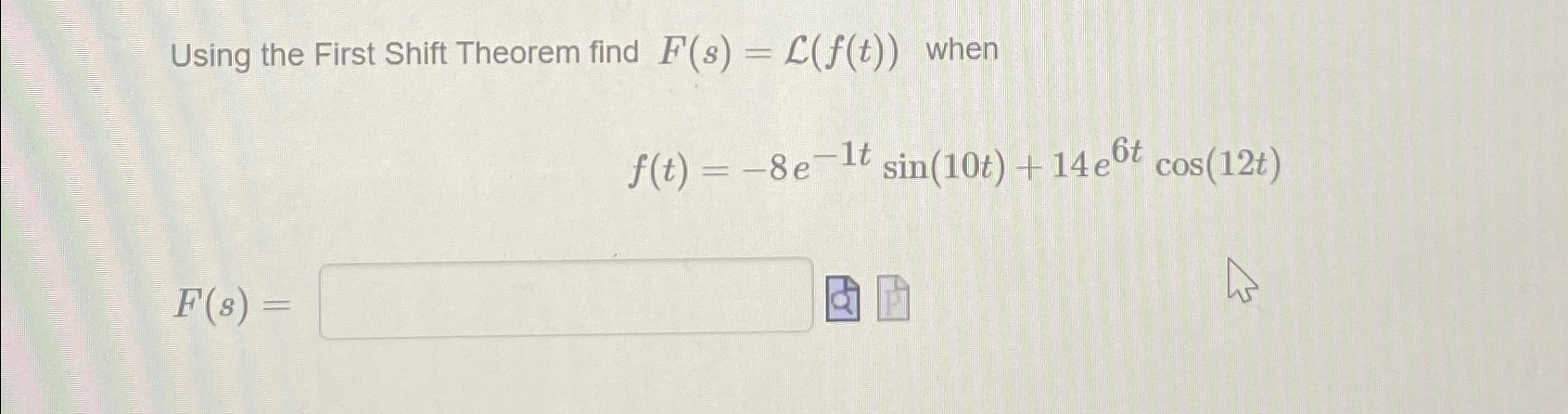 Solved Using the First Shift Theorem find F(s)=L(f(t)) | Chegg.com