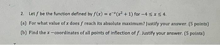 Solved 2. Let f be the function defined by f(x)=e−x(x2+1) | Chegg.com