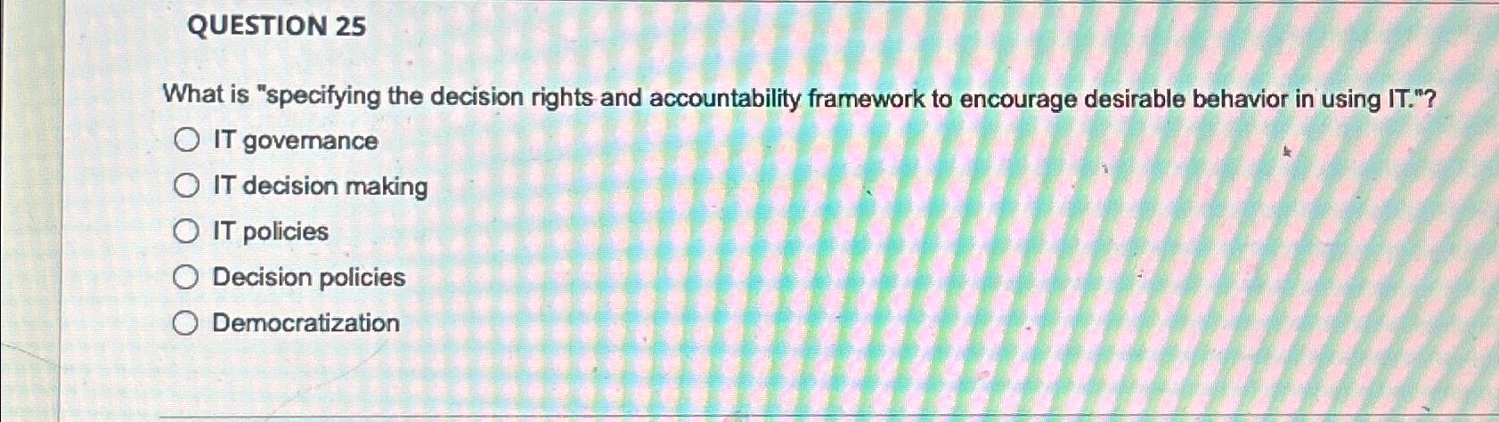 Solved QUESTION 25What is "specifying the decision rights | Chegg.com