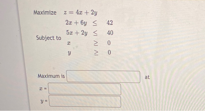 Solved Maximize z = 4x + 2y 2x + 6y