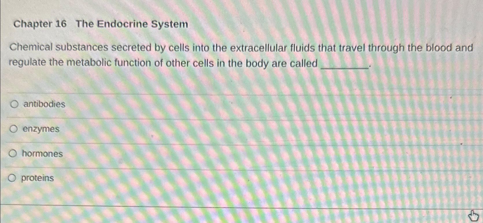 Solved Chapter 16 ﻿The Endocrine SystemChemical substances | Chegg.com