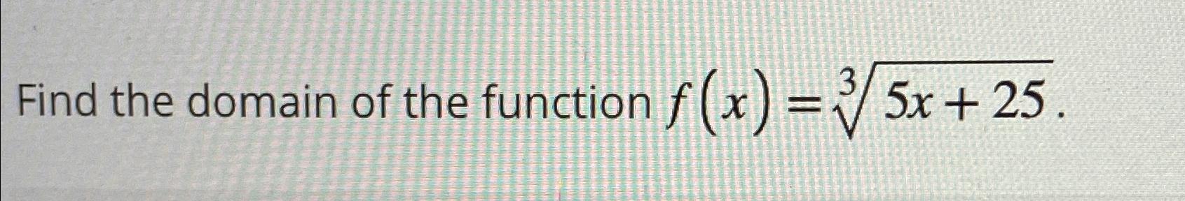 Solved Find the domain of the function f(x)=5x+253 | Chegg.com