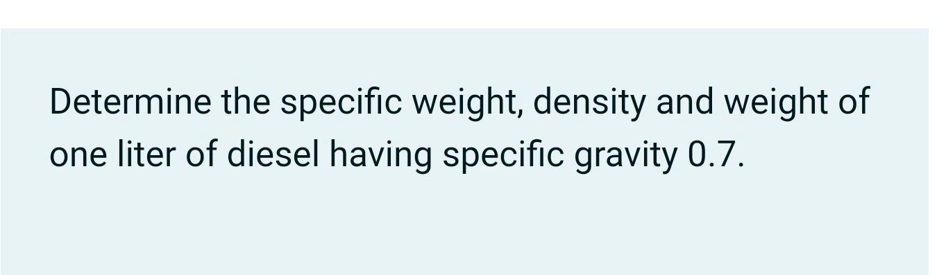 Solved Determine the specific weight, density and weight of | Chegg.com