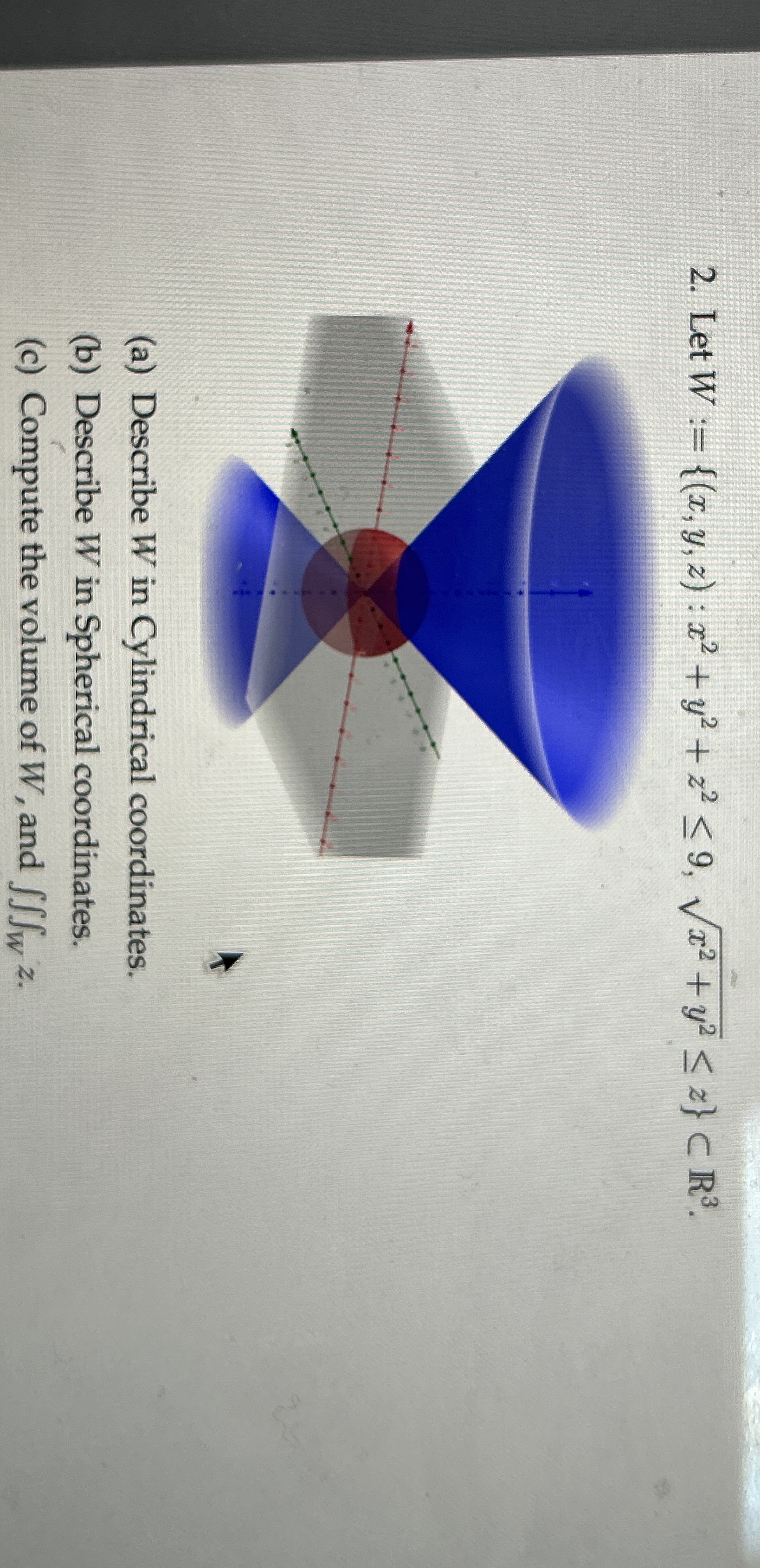 Solved Let W:={(x,y,z):x2+y2+z2≤9,x2+y22≤z}subR3.(a) | Chegg.com