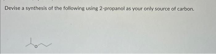 Solved Devise a synthesis of the following using 2-propanol | Chegg.com