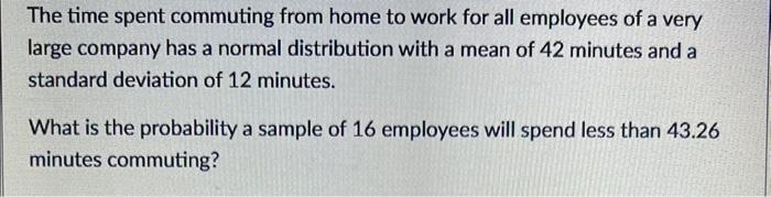 Solved The time spent commuting from home to work for all | Chegg.com