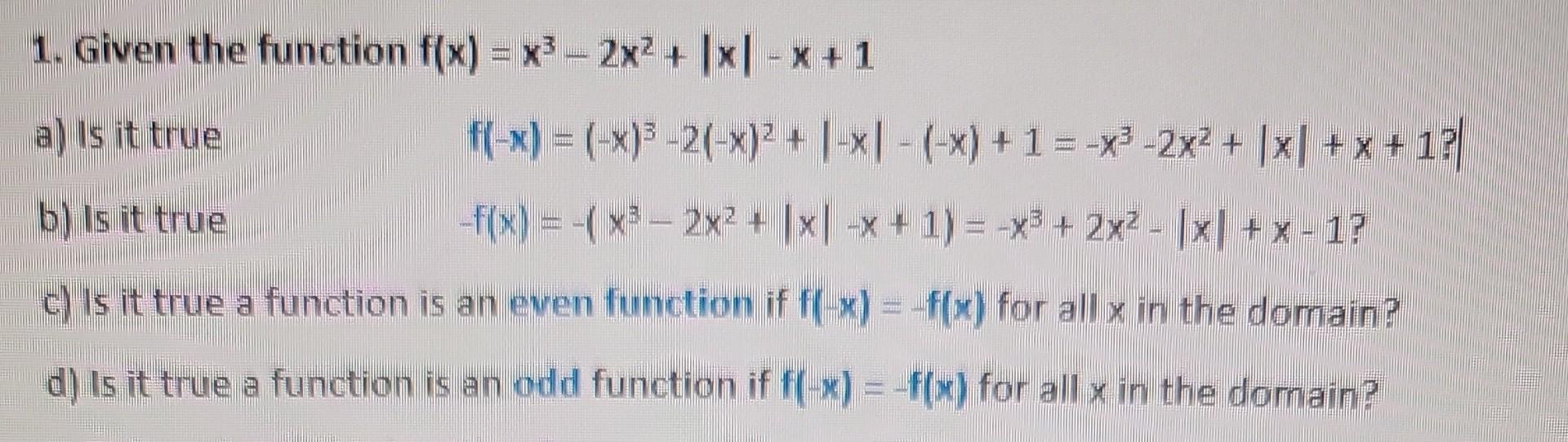 Solved 1. Given the function f(x)=x3−2x2+∣x∣−x+1 a) Is it | Chegg.com