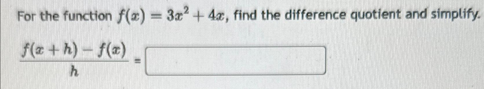 Solved For the function f(x)=3x2+4x, ﻿find the difference | Chegg.com