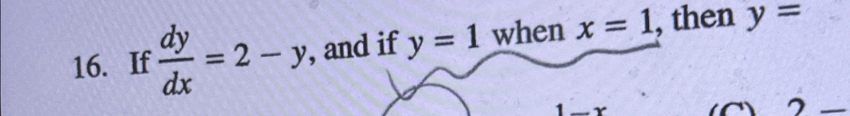 Solved If dydx=2-y, ﻿and if y=1 ﻿when x=1, ﻿then y= | Chegg.com