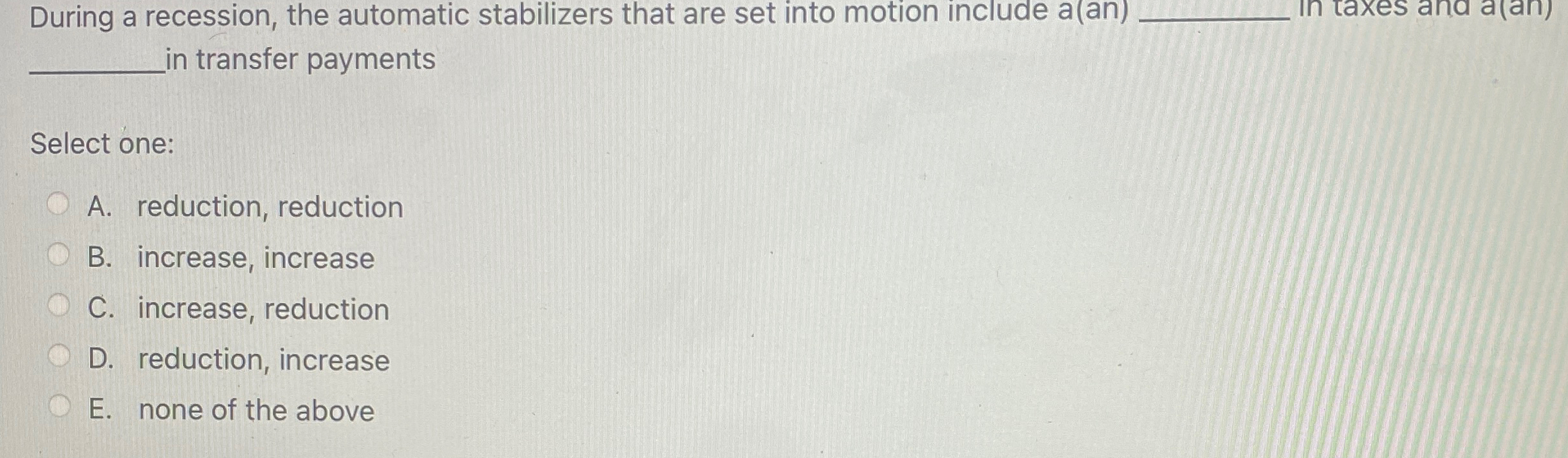 Solved During a recession, the automatic stabilizers that | Chegg.com