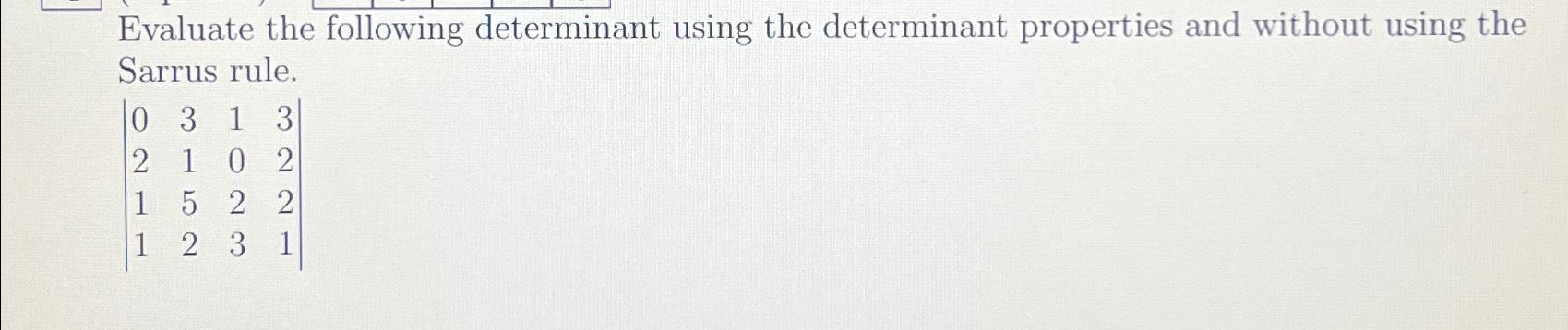 Solved Evaluate the following determinant using the | Chegg.com