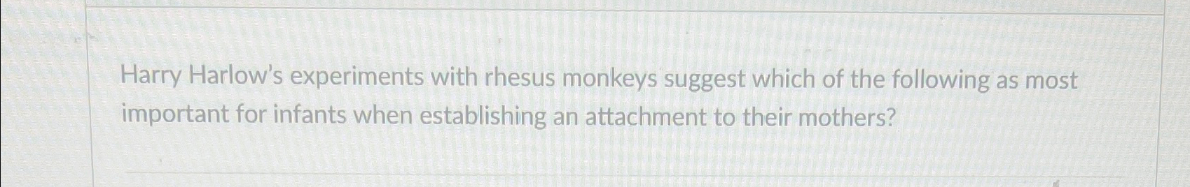 Solved Harry Harlow's experiments with rhesus monkeys | Chegg.com